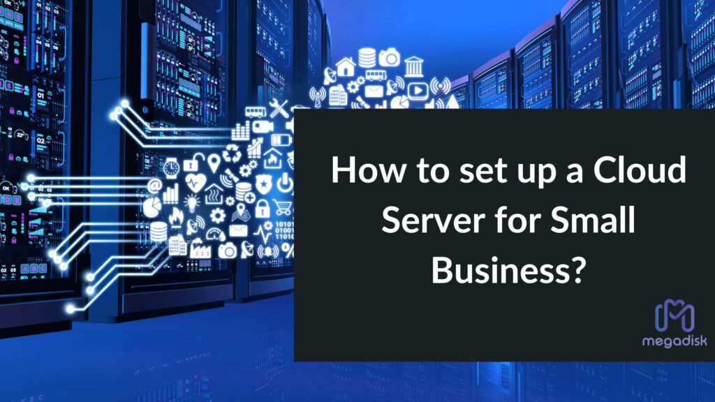 How to set up a Cloud Server for Small Business?